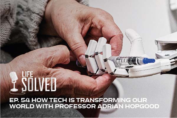 How tech is transforming the world | Life Solved | Podcast | University ...